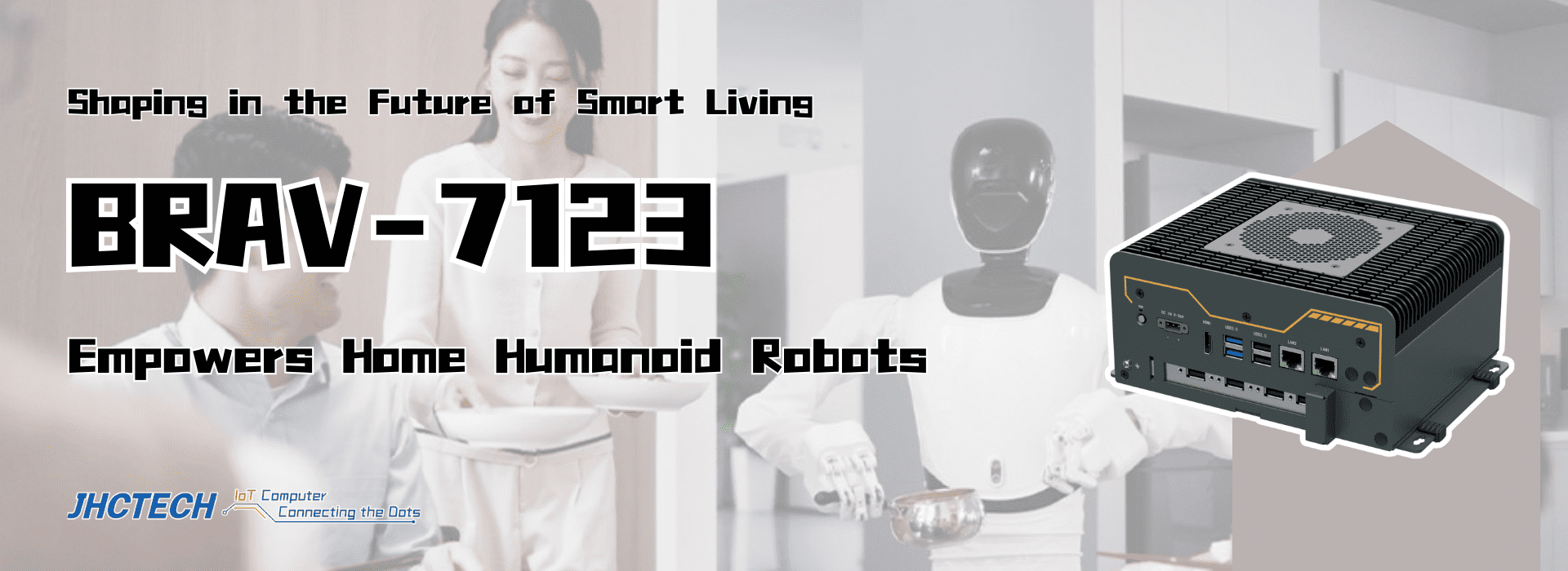 BRAV-7123 Empowers Home Humanoid Robots, Shaping in the Future of Smart Living
