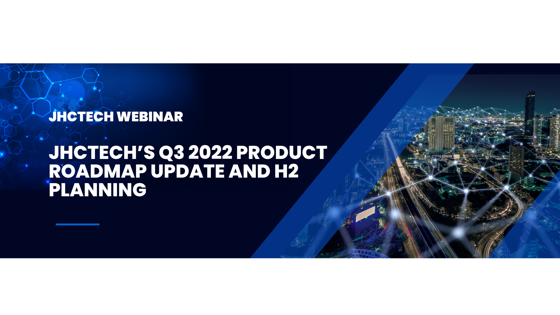 JHCTECH Webinar--JHCTECH Q3 2022 Product Roadmap Update and H2 Planning